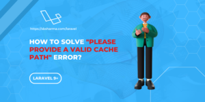 How to Solve "Please Provide a Valid Cache Path" Error in Laravel 9? [Solved] - sbsharma